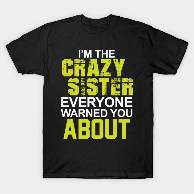 Crazy Sister T-Shirt - Crazy Sister - T-Shirt | TeePublic